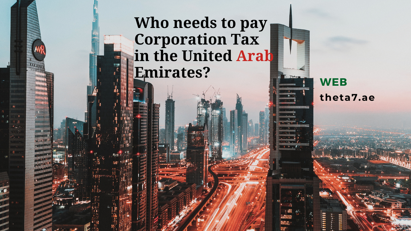 WHO NEEDS TO PAY CORPORATION TAX IN THE UNITED ARAB EMIRATES & WHO IS ...