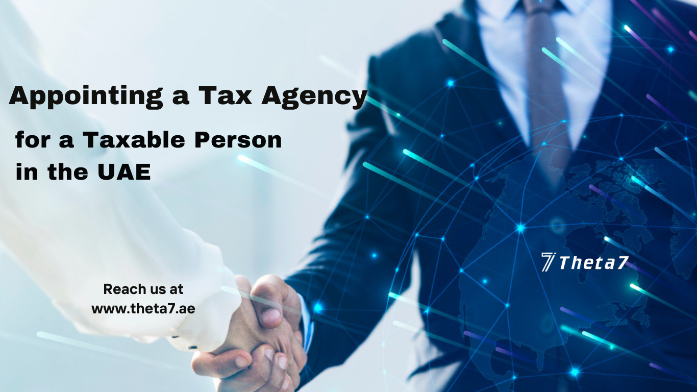 Appointing a Tax Agency for a Taxable Person in the UAE: A ...